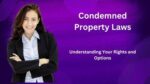 Condemned Property Laws: Understanding Your Rights and Options [Updated ...