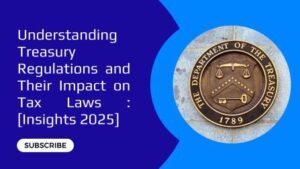 Understanding Treasury Regulations and Their Impact on Tax Laws ...