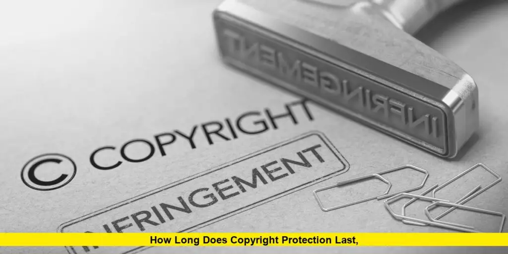 How Long Does Copyright Protection Last: Complete Guide to Duration ...