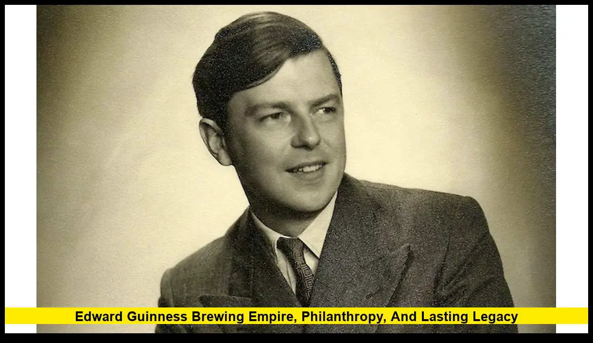 Edward Guinness: Brewing Empire, Philanthropy, and Lasting Legacy