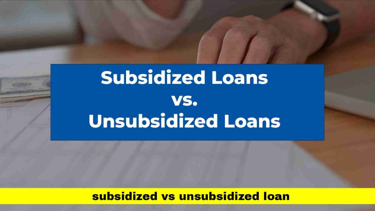 Subsidized vs Unsubsidized Loan: A Complete 2025 Guide for Students