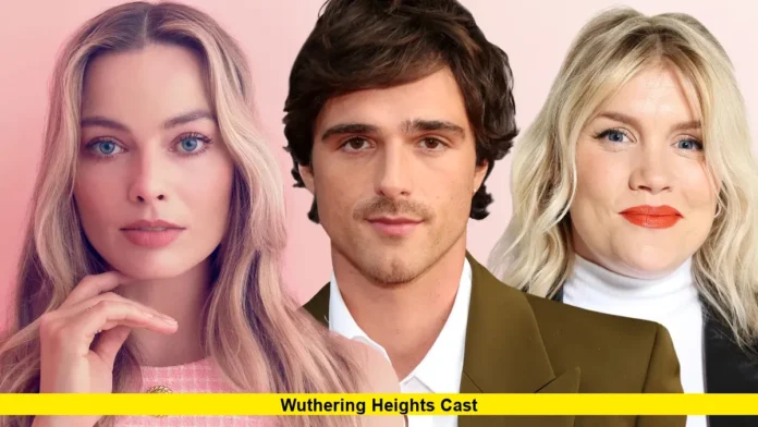 Wuthering Heights Cast Announced: Margot Robbie and Jacob Elordi Lead ...