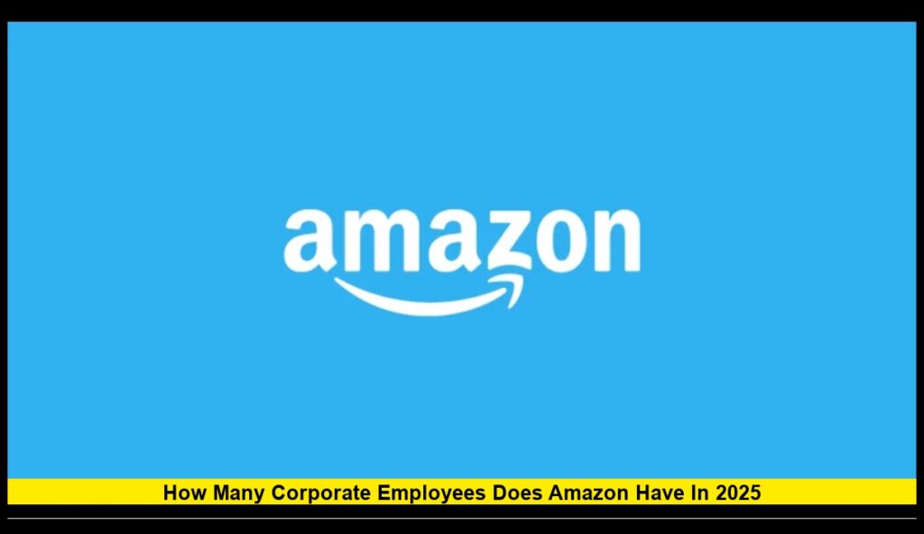 How Many Corporate Employees Does Amazon Have in 2025: Latest Figures ...