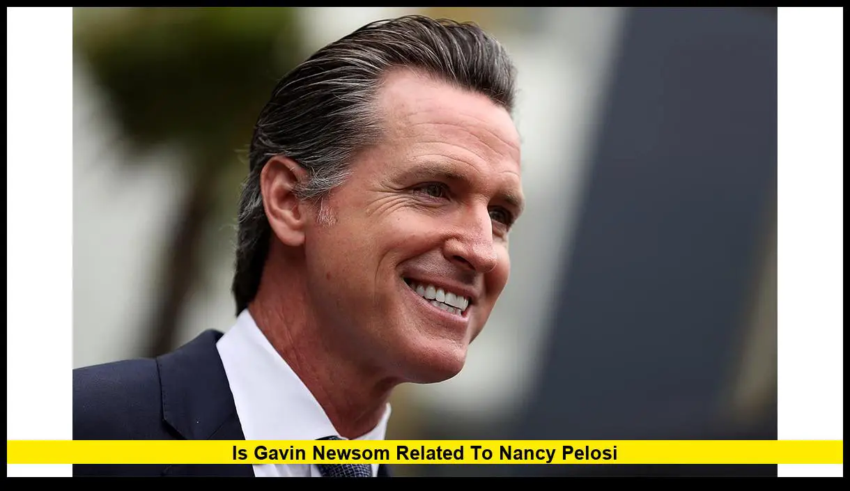 Is Gavin Newsom Related to Nancy Pelosi? The Truth Behind the ...