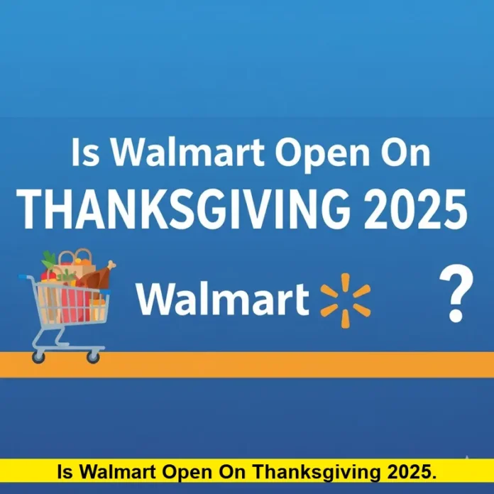Is Walmart Open on Thanksgiving 2025? (Updated After SNAP Benefit Timing)