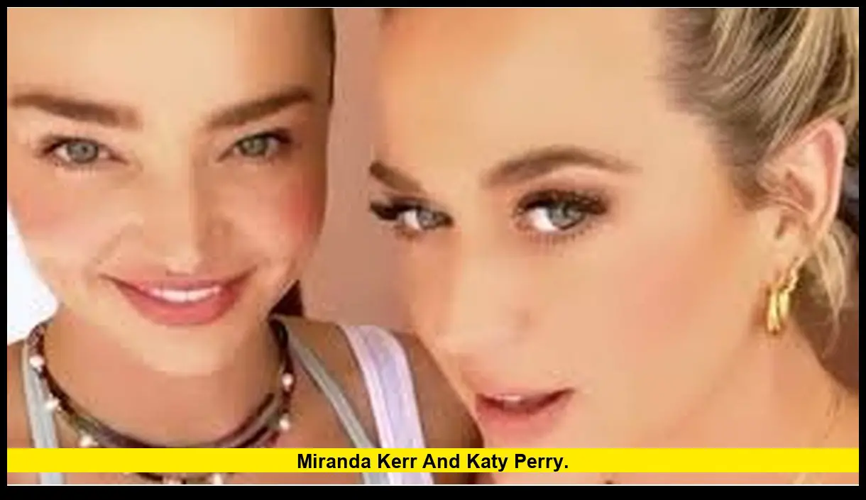 Miranda Kerr and Katy Perry: A Modern Example of Friendship Beyond ...
