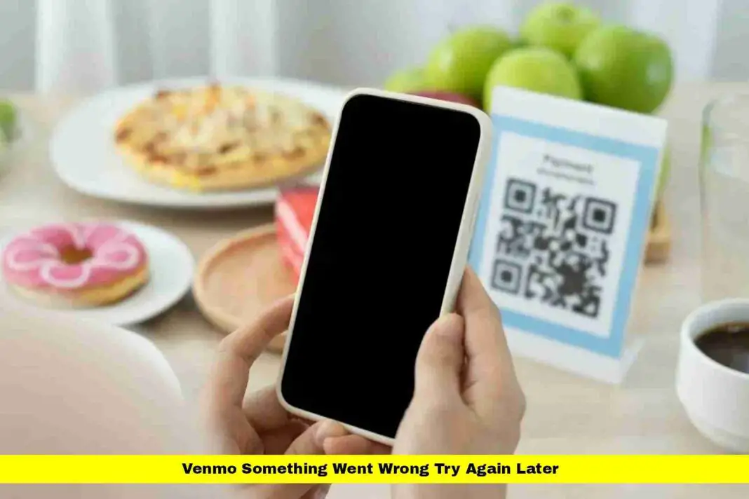Venmo Something Went Wrong Try Again Later: Causes, Solutions, and Tips