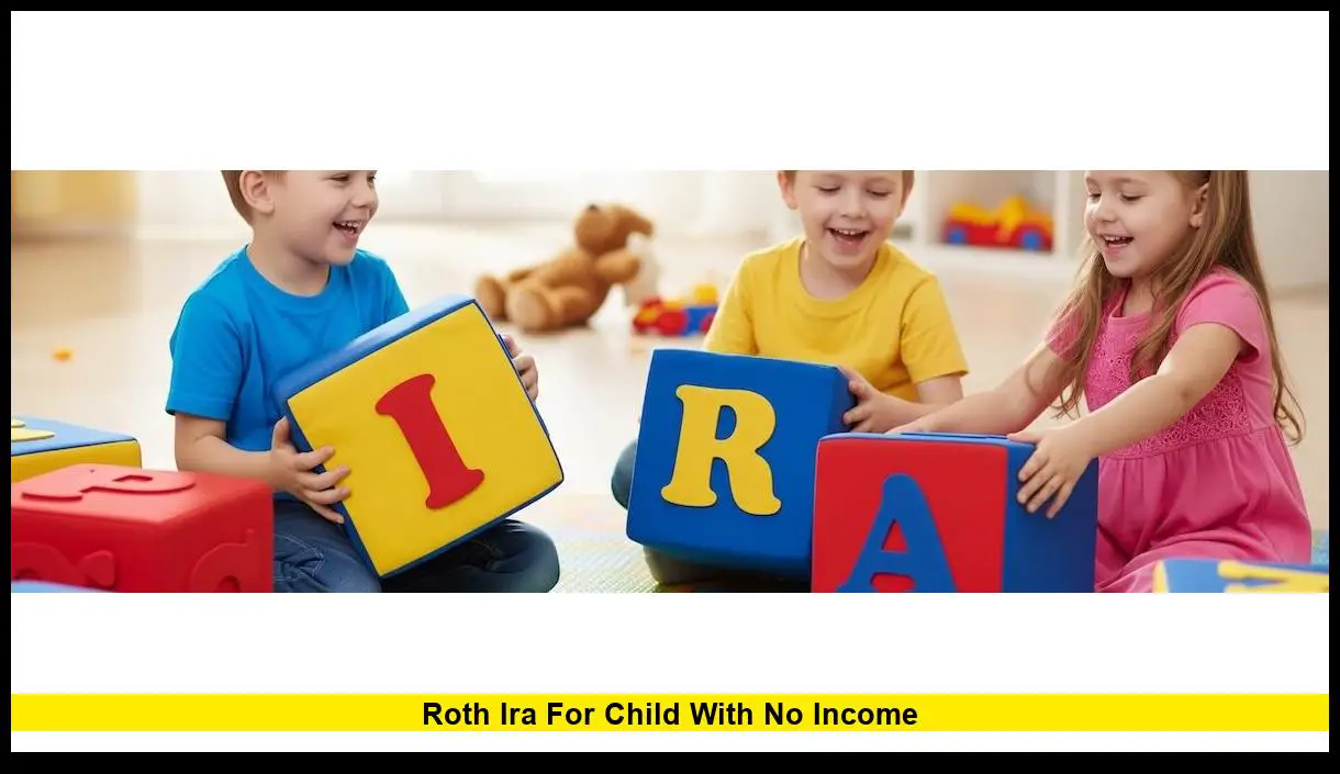 Roth IRA for Child with No Income: 2025 Rules and What Families Need to ...