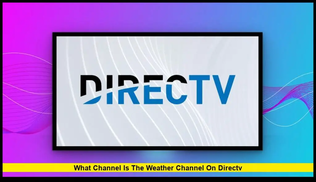 What Channel Is The Weather Channel on DIRECTV: Complete Guide for 2025 ...