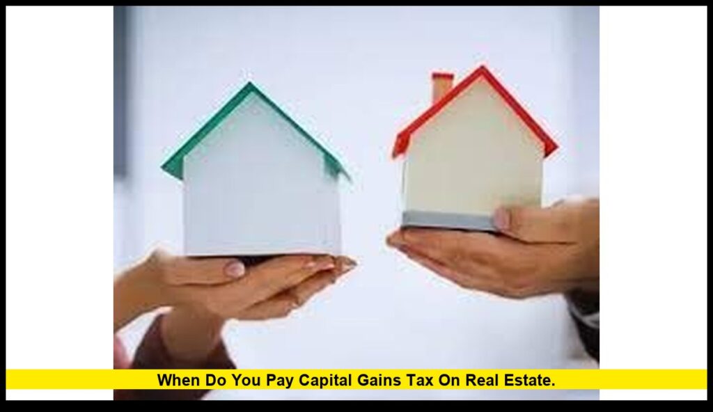 When Do You Pay Capital Gains Tax on Real Estate: Complete 2026 Guide