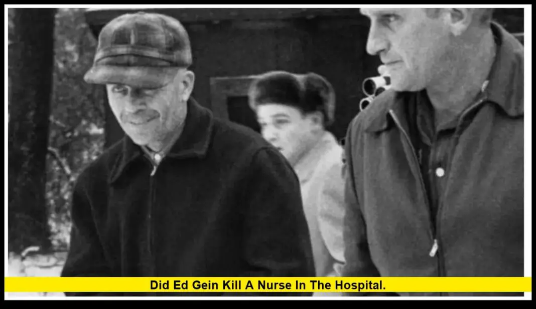Did Ed Gein Kill a Nurse in the Hospital? The Truth Behind the Question