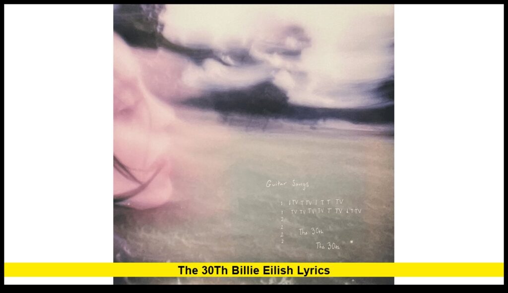 How “The 30th” Billie Eilish Lyrics Reveal a Personal Story Through Raw ...