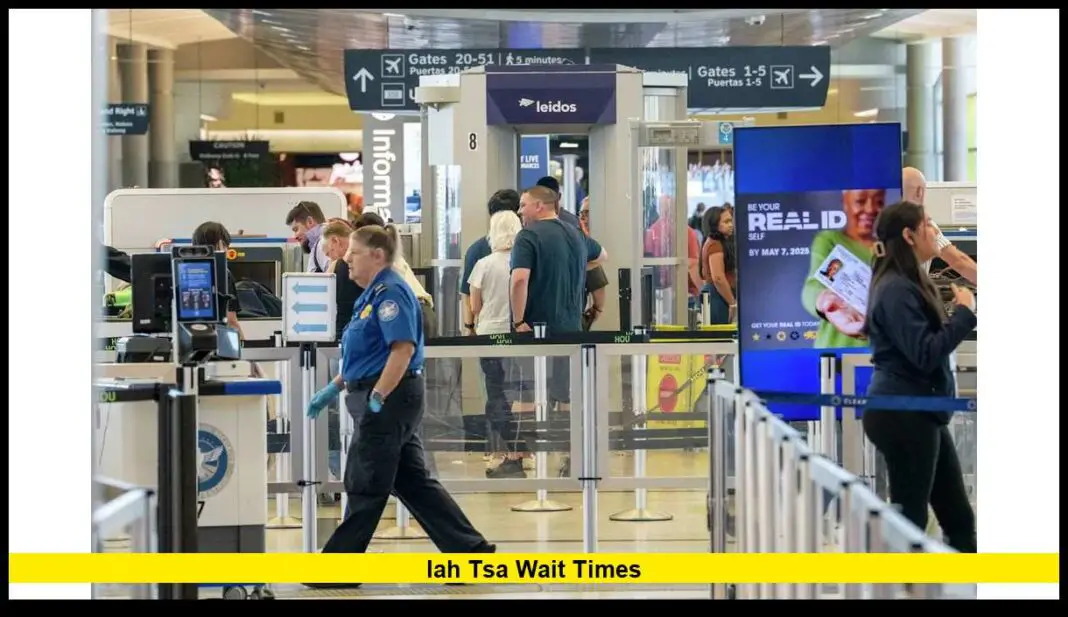 IAH TSA Wait Times: Current Airport Security Updates for 2025 Travelers