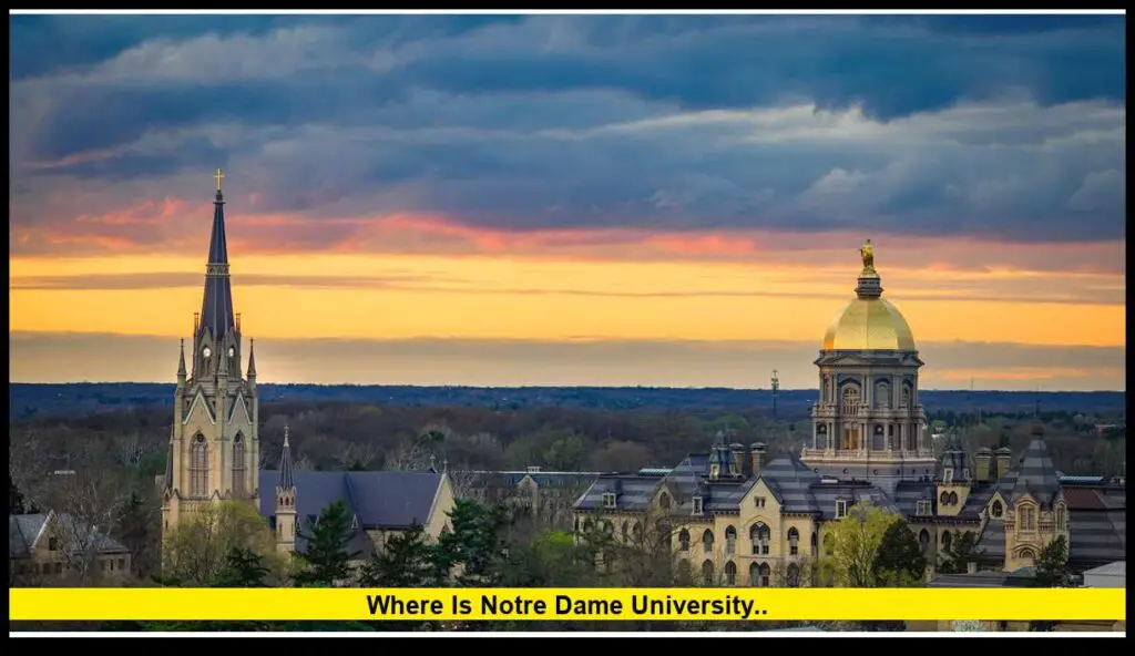 WHERE IS NOTRE DAME UNIVERSITY: LOCATION, HISTORY, AND LATEST UPDATES ...