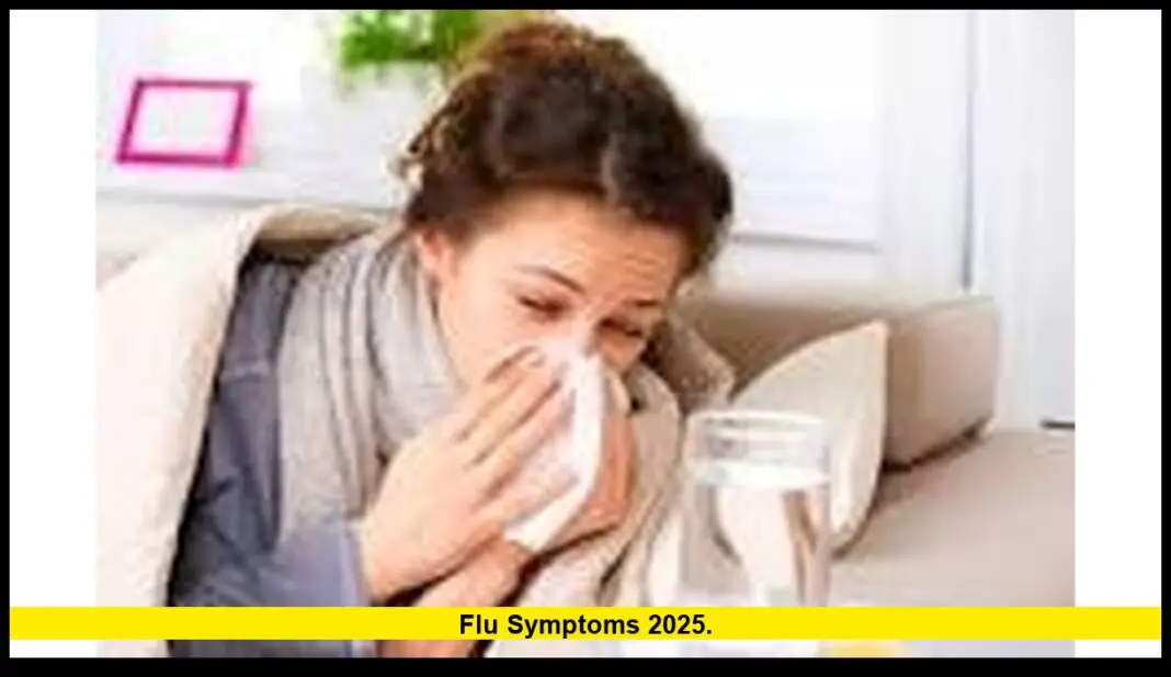 Flu Symptoms 2025: Latest U.S. Updates on Signs, Trends & What to Watch
