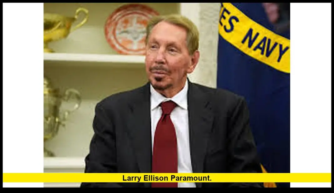 Larry Ellison Paramount: Latest Breakthrough in Media Takeover Battle