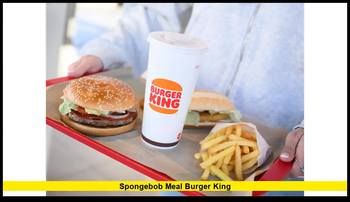 SpongeBob Meal Burger King: The Fun Return of an Iconic Fast-Food ...