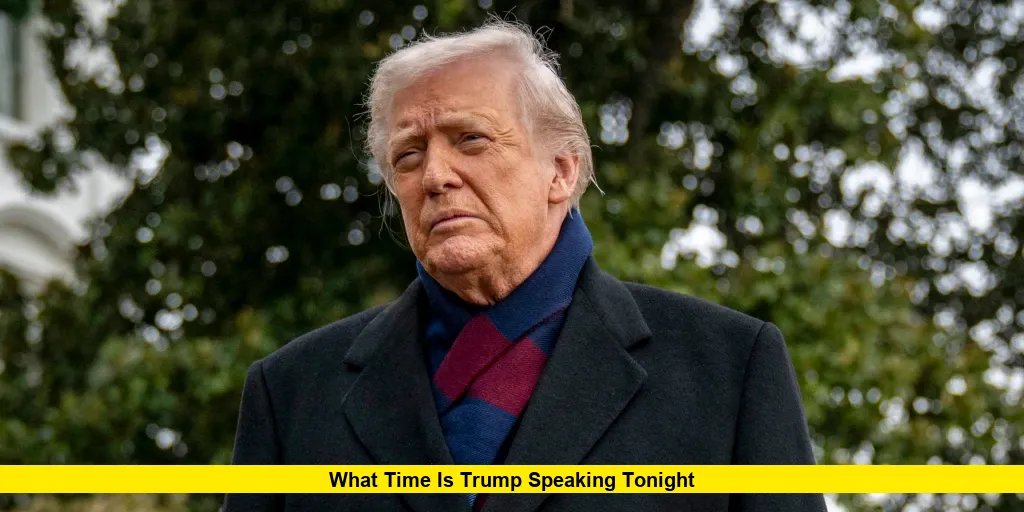 What Time Is Trump Speaking Tonight? Live Schedule & Full Context for U ...