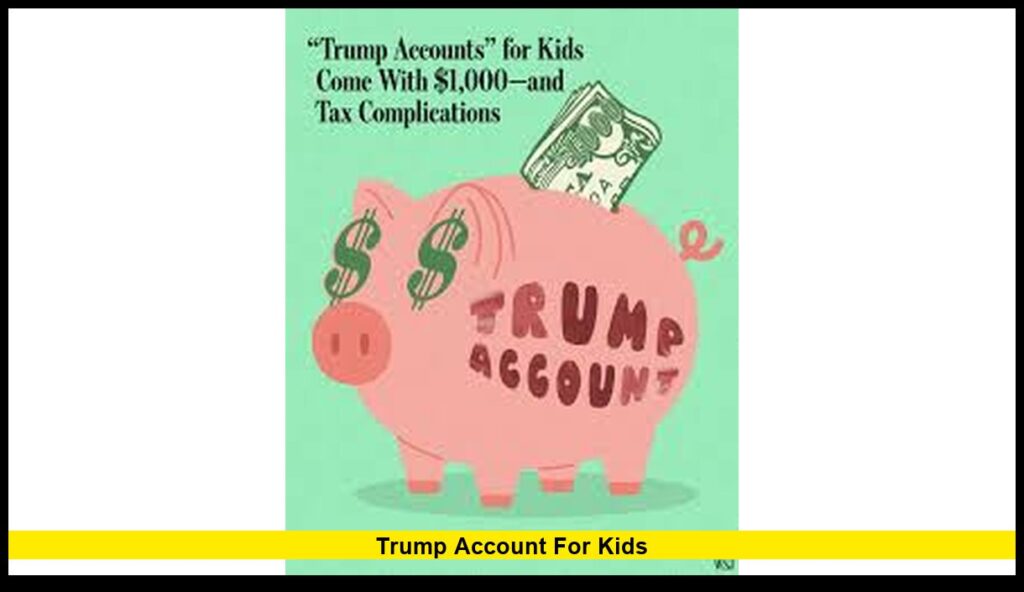 Trump Account for Kids: A Detailed Look at the New Federal Savings ...