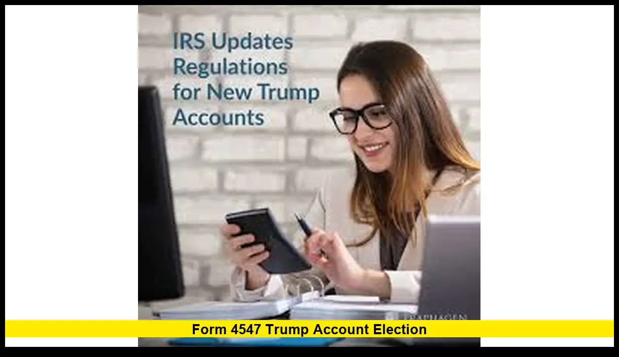 Form 4547 Trump Account Election Searches Rise as Officials Confirm No ...