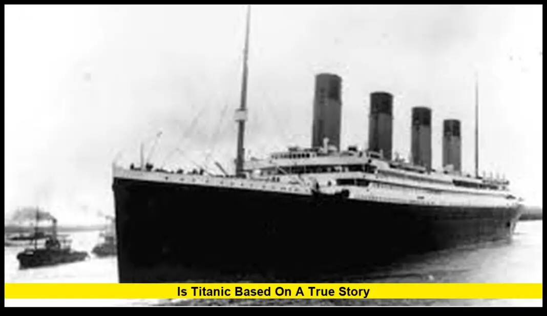 Is Titanic Based on a True Story? What’s Real, What’s Fiction, and the ...