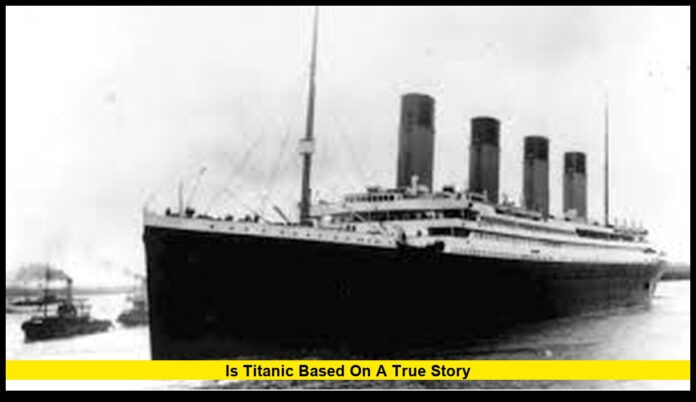 Is Titanic Based on a True Story? What’s Real, What’s Fiction, and the ...