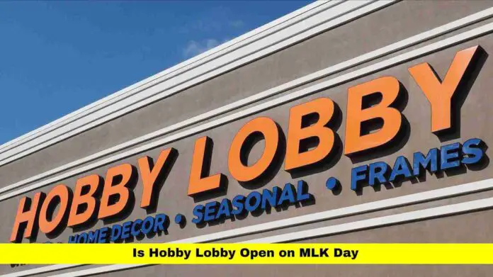 Is Hobby Lobby Open on MLK Day 2026? Complete Guide for Shoppers