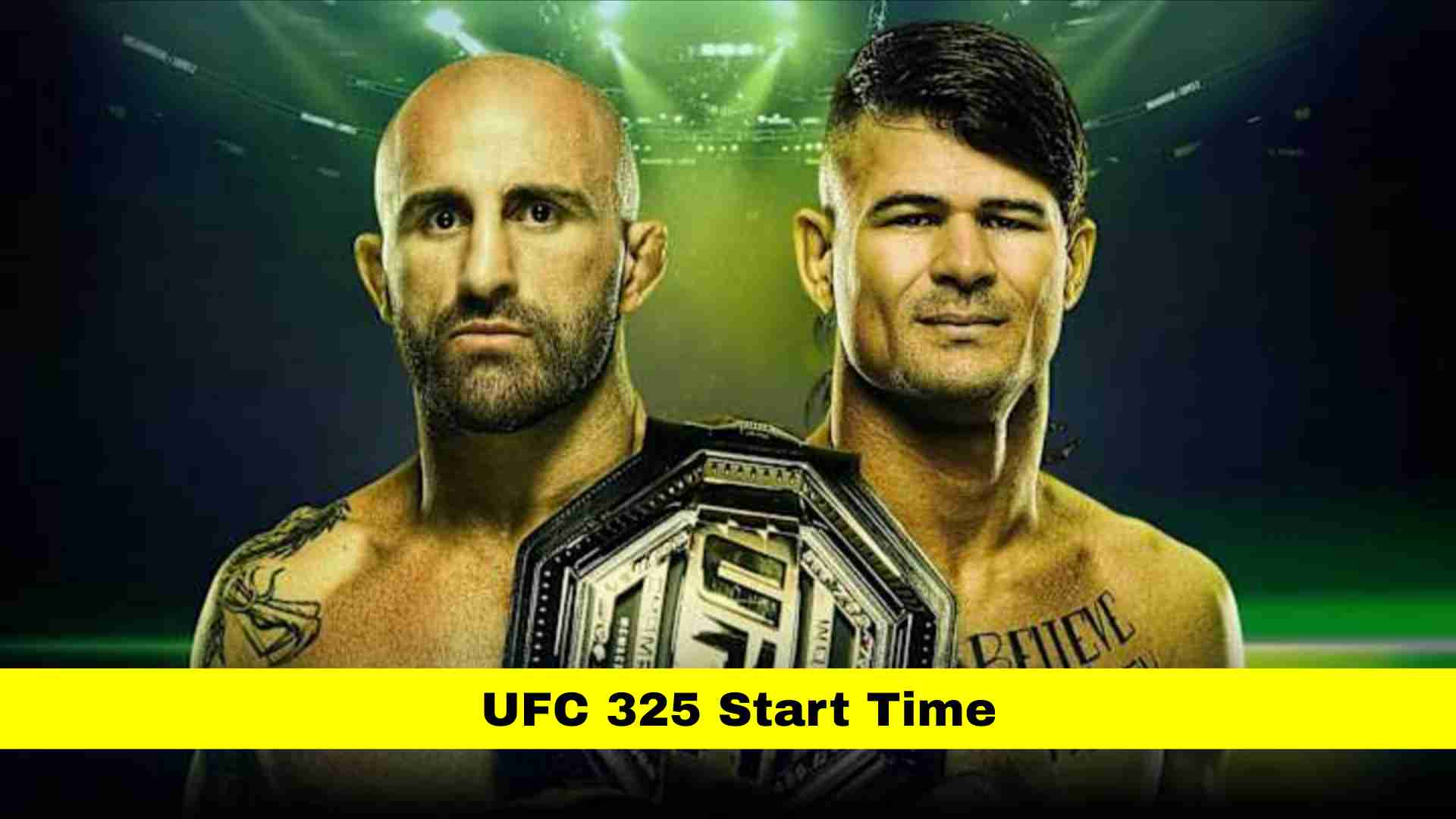UFC 325 Start Time Breakdown: Full Fight Schedule, Viewing Windows, and ...