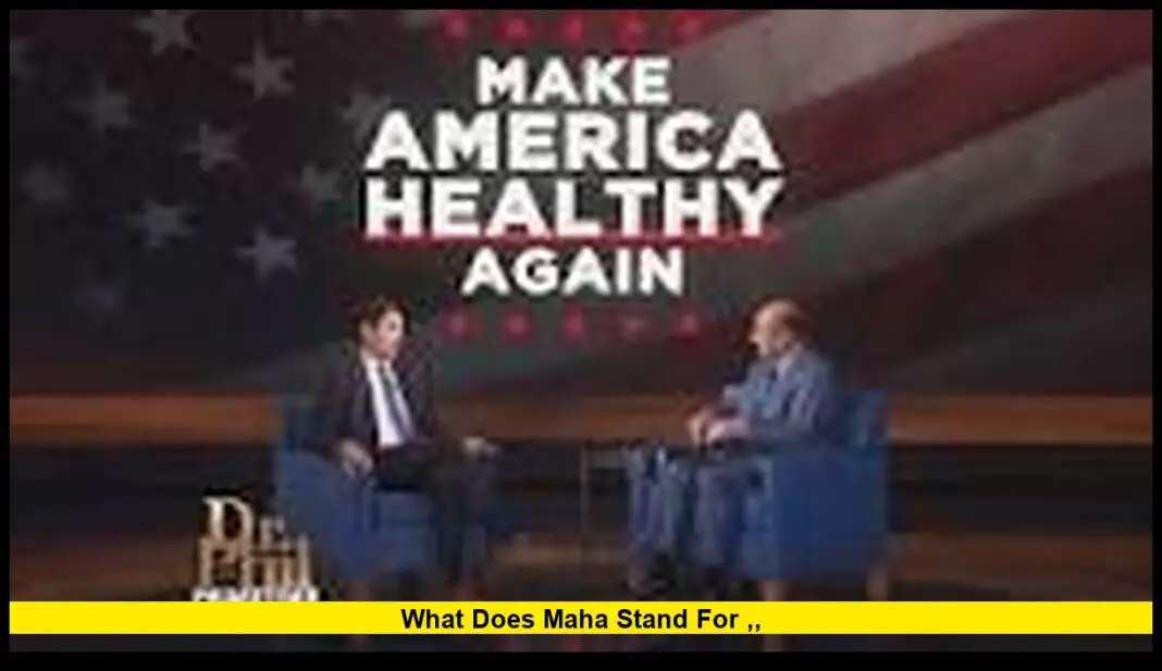 What Does MAHA Stand For?