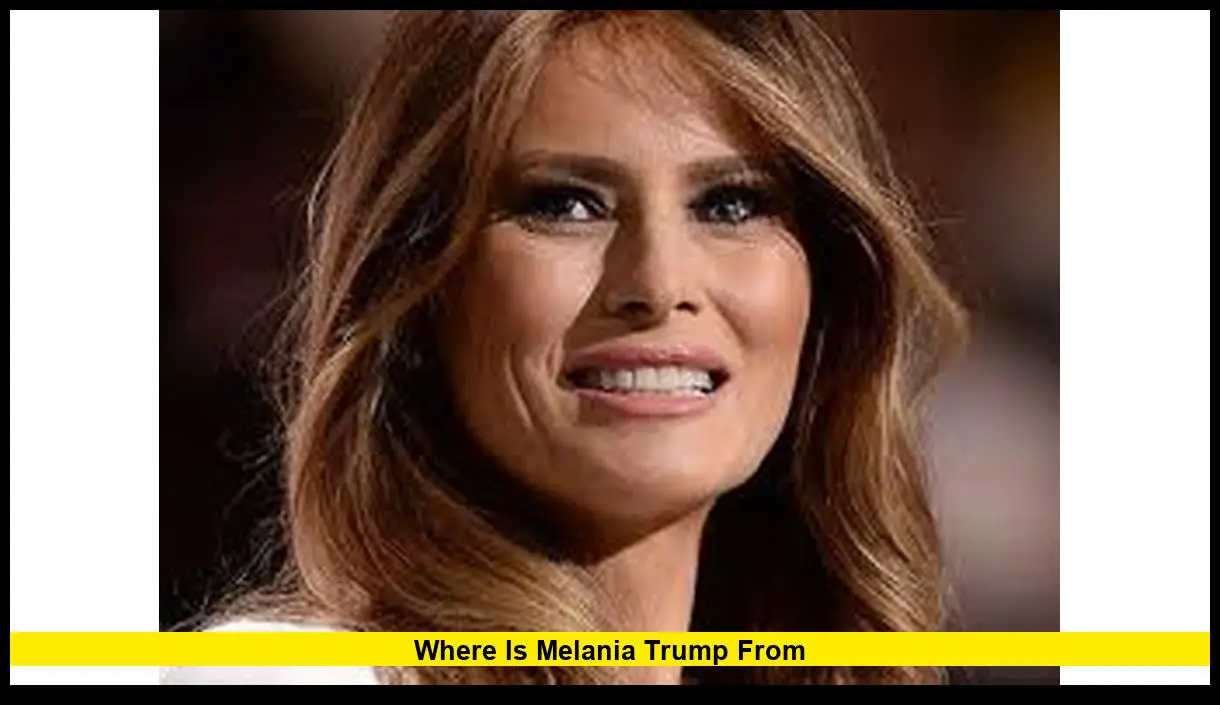Where Is Melania Trump From? Her Origins, Background, and Verified History