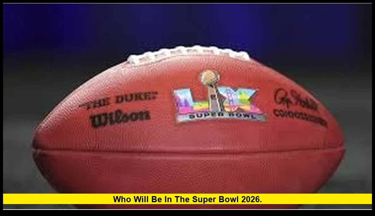 Who Will Be in the Super Bowl 2026 — Latest Confirmed Facts and Current ...