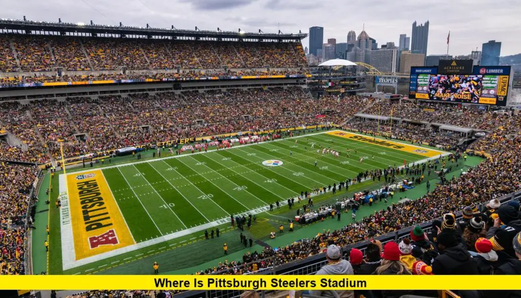 Where Is Pittsburgh Steelers Stadium? The Complete Guide to Acrisure ...