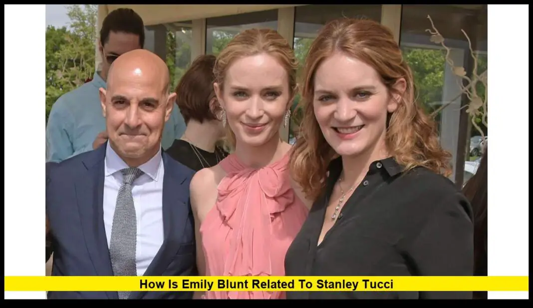 How Is Emily Blunt Related to Stanley Tucci? The Family Connection ...