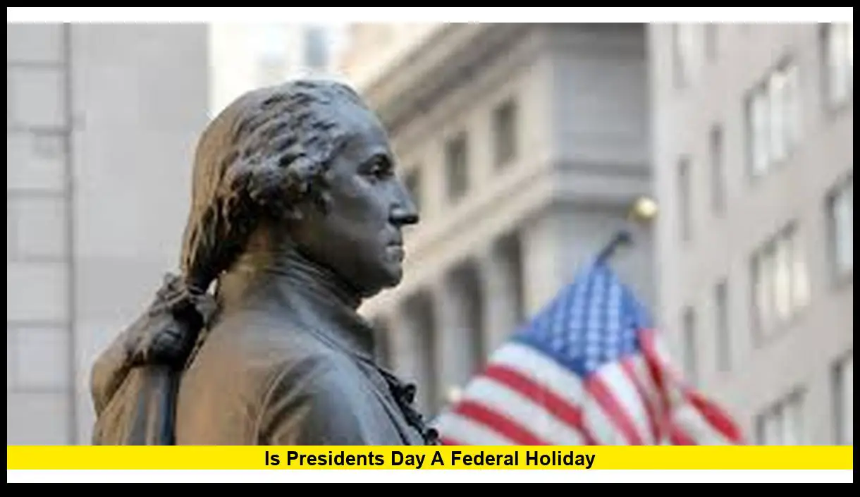 Is Presidents Day a Federal Holiday? What Americans Need to Know in 2026