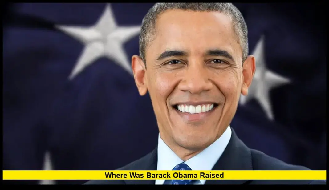 Where Was Barack Obama Raised: Tracing the Early Years of the 44th ...