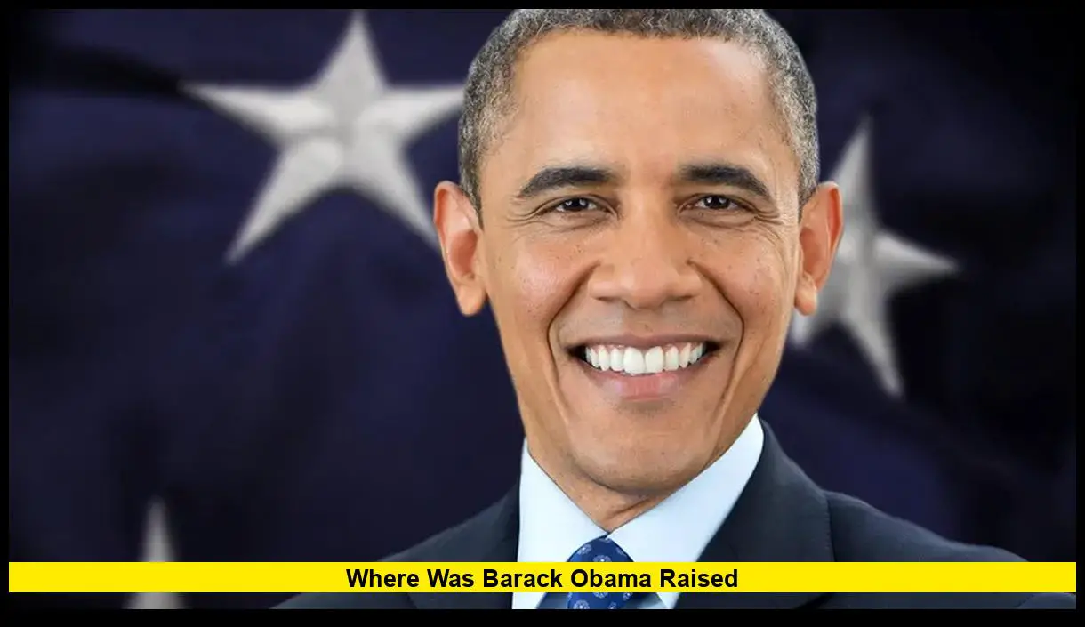 Where Was Barack Obama Raised: Tracing the Early Years of the 44th ...
