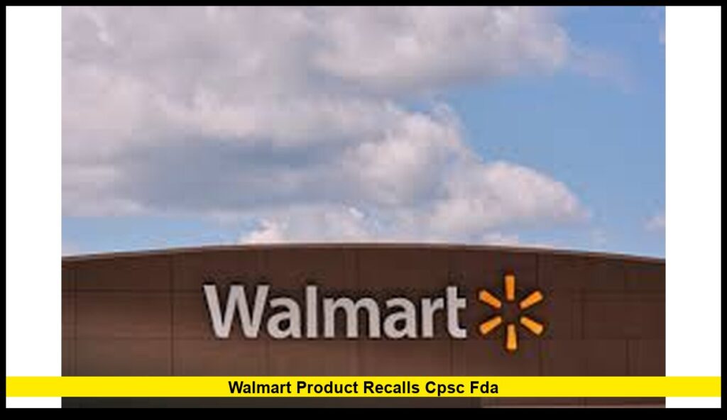 Walmart Product Recalls CPSC FDA: Latest Safety Alerts and What U.S ...