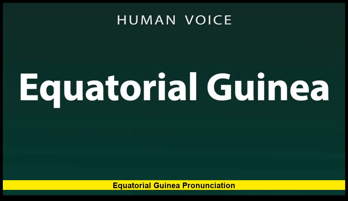 Equatorial Guinea Pronunciation: How Americans Correctly Say the ...