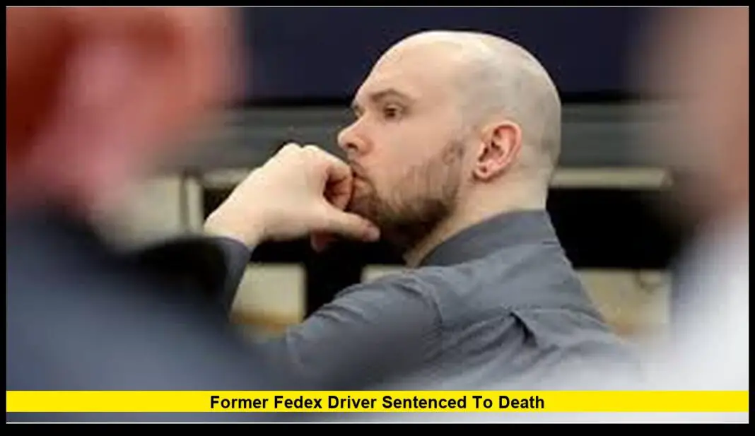 Former FedEx Driver Sentenced to Death After Jury Hears Chilling ...