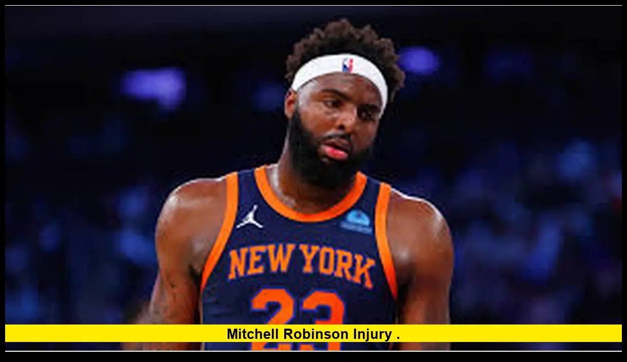 Mitchell Robinson Injury: Latest Update on the Knicks Center’s Health ...
