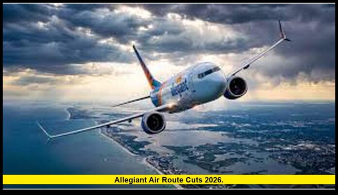 Allegiant Air Route Cuts 2026: Latest Confirmed Network Changes and ...