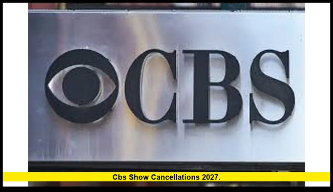 CBS Show Cancellations 2027: Complete Breakdown of Every Confirmed CBS ...