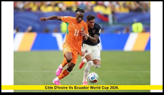 Côte d'Ivoire vs Ecuador World Cup 2026: Ivory Coast Earns Dramatic ...