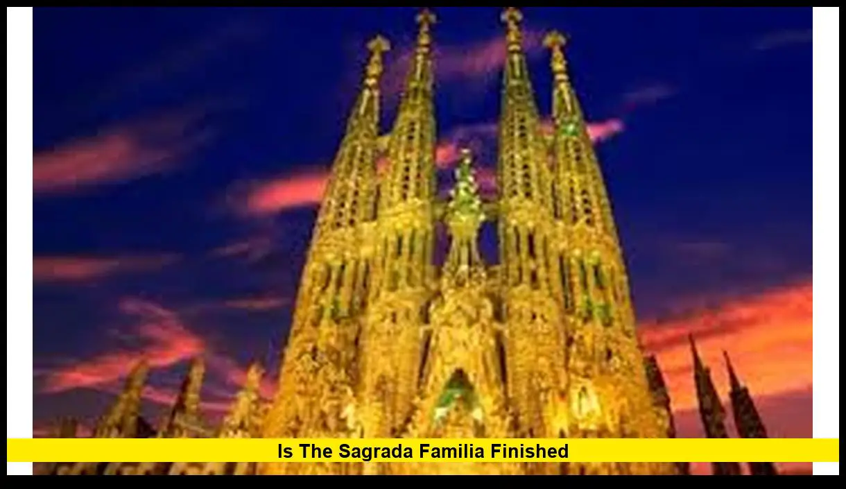 Is the Sagrada Familia Finished? New Milestones Reveal What’s Complete ...