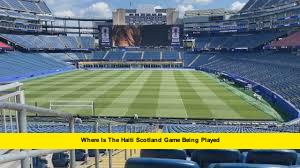 Where Is the Haiti Scotland Game Being Played? Full Venue, Stadium ...