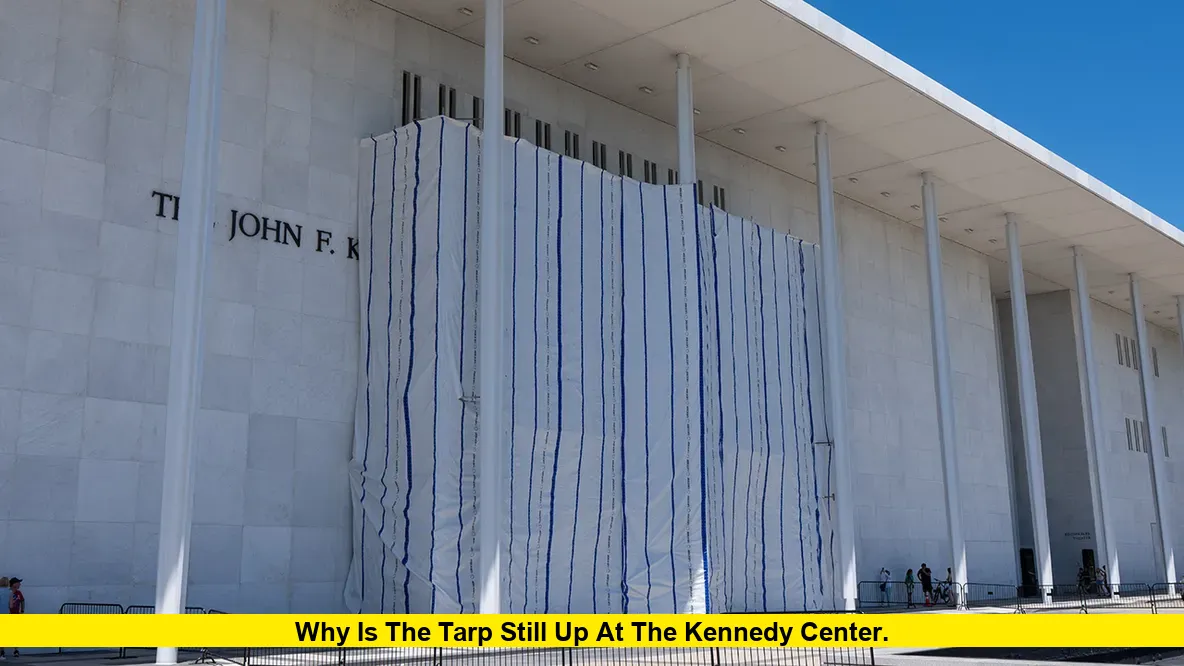 Why Is the Tarp Still Up at the Kennedy Center? Ongoing Changes and ...