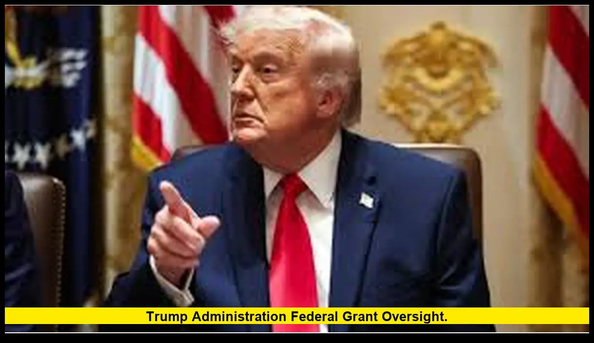 Trump Administration Federal Grant Oversight: Major Changes, Legal ...
